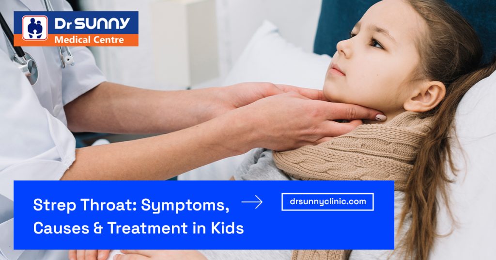 Strep Throat: Symptoms, Causes & Treatment in Kids - Dr. Sunny Medical Centre